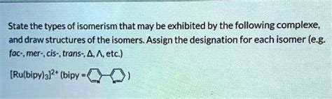 Solved State The Types Of Isomerism That May Be Exhibited By The