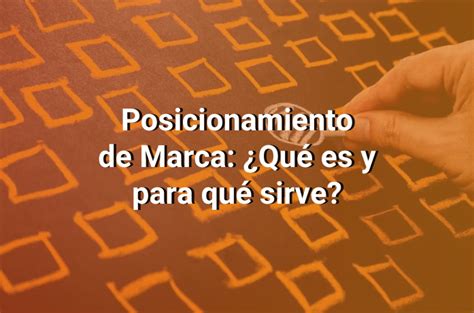 Posicionamiento De Marca Qué Es Y Cómo Desarrollarlo 🥇 Conecta361