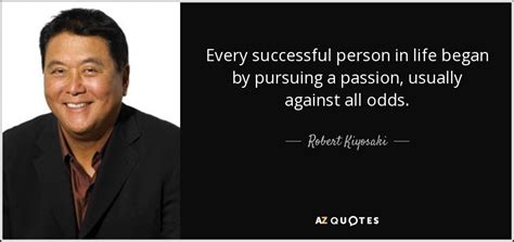Robert Kiyosaki Quote Every Successful Person In Life Began By