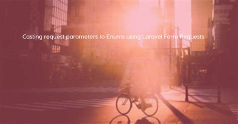 casting request parameters to enums using laravel form requests