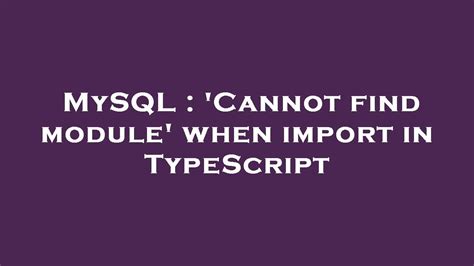 mysql cannot find module when import in typescript youtube