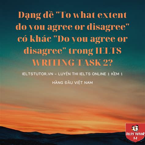 Dạng đề To What Extent Do You Agree Or Disagree Có Khác Do You Agree