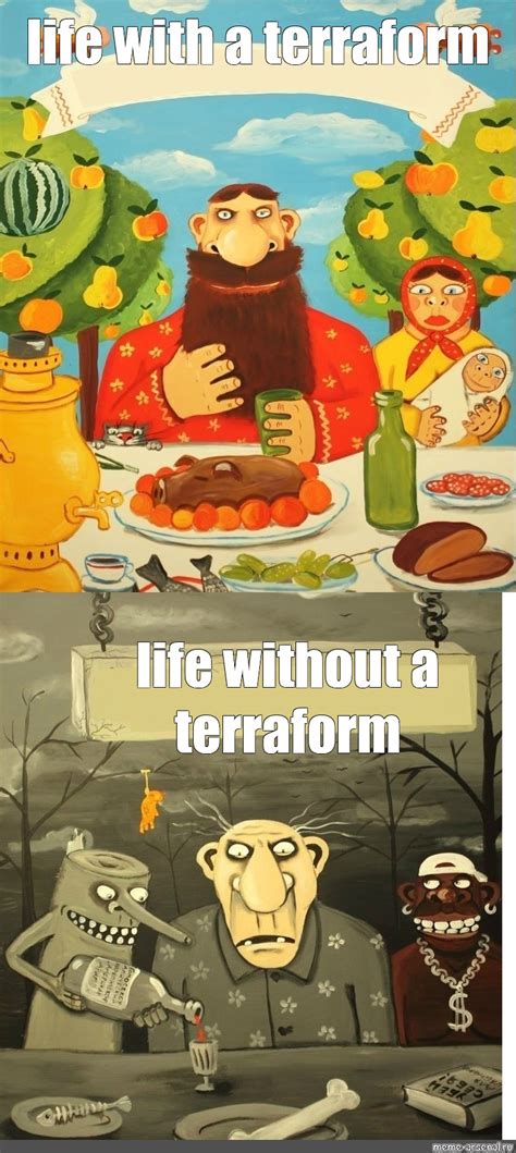 Meme Life With A Terraform Life Without A Terraform All Templates