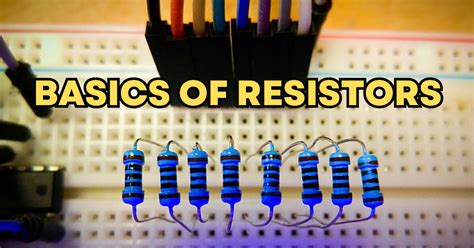 Understanding The Basics Of Resistors A Beginners Guide