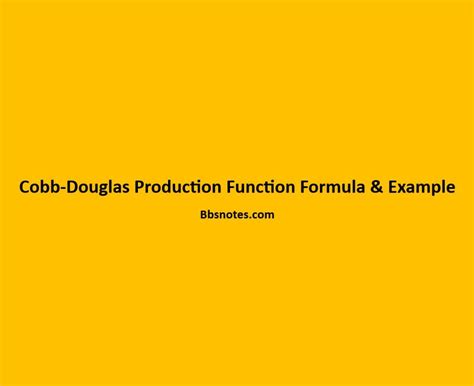 Cobb Douglas Production Function Formula And Example Bbs Notes