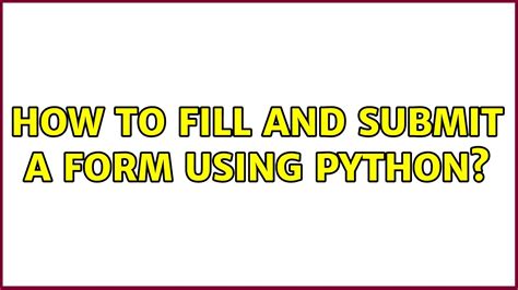 how to fill and submit a form using python youtube