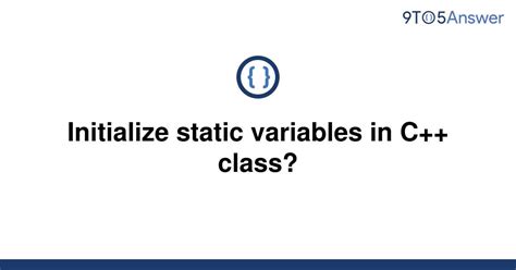 [solved] initialize static variables in c class 9to5answer