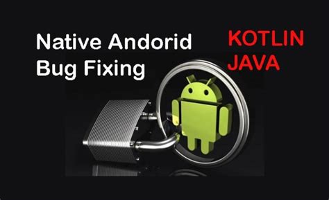 android native apps issues bugs and errors both java or kotlin by