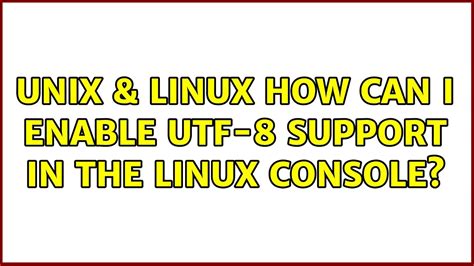 Unix And Linux How Can I Enable Utf 8 Support In The Linux Console 3