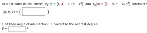 Solved At What Point Do The Curves R1 T T 3−t 15 T2 And
