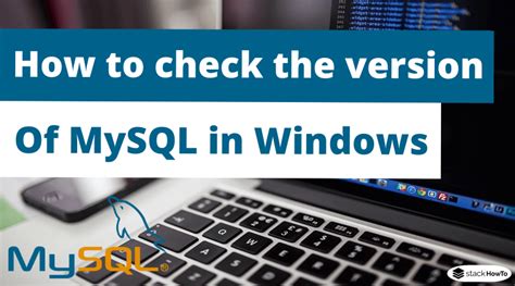 how to check the version of mysql in windows stackhowto