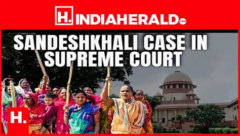 Has Sandeshkhali S Case Reached Supreme Court How