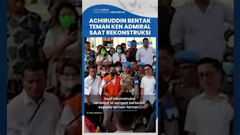 Achiruddin Bentak Teman Ken Admiral Saat Rekonstruksi Minta Ceritakan