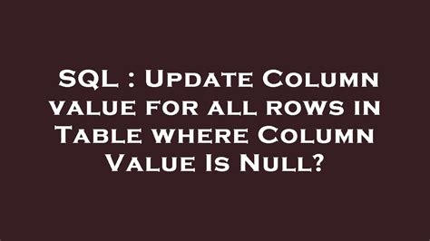 Sql Update Column Value For All Rows In Table Where Column Value Is