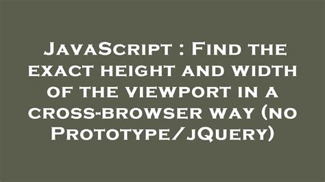 javascript find the exact height and width of the viewport in a cross