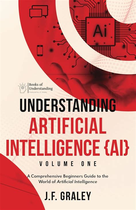 Understanding Artificial Intelligence {ai} Volume One A Comprehensive