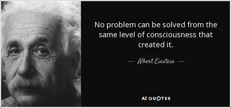 albert einstein quote no problem can be solved from the same level of