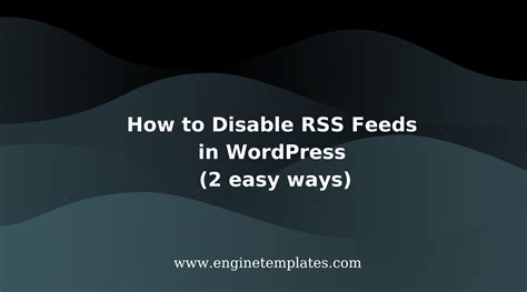 how to disable rss feeds in wordpress 2 easy ways 2023 engine templates