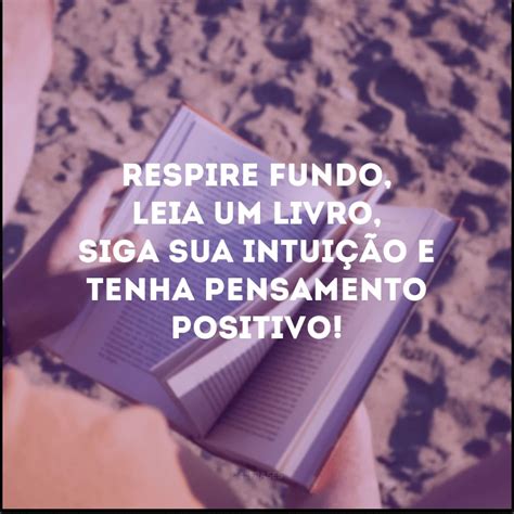 50 Frases De Vibe Positiva Para Quem Quer Viver Longe De Toda Negatividade