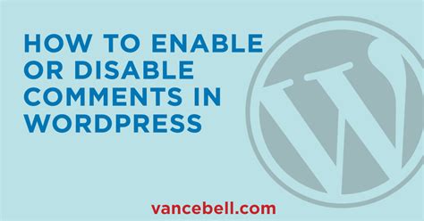 How To Enable Or Disable Comments In Wordpress Vance Bell