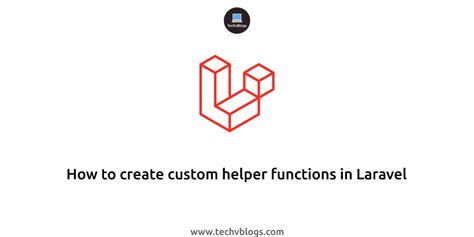 how to create custom helper functions in laravel techvblogs