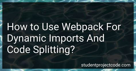 how to use webpack for dynamic imports and code splitting in 2024