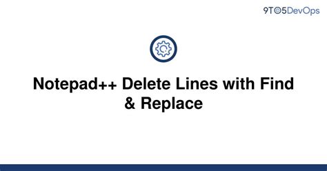 [solved] notepad delete lines with find and replace 9to5answer