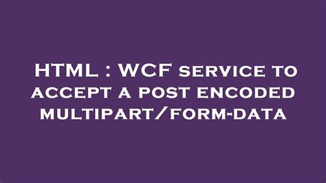 html wcf service to accept a post encoded multipart form data youtube