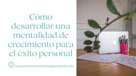 Cómo Desarrollar Una Mentalidad De Crecimiento Para El éxito Personal