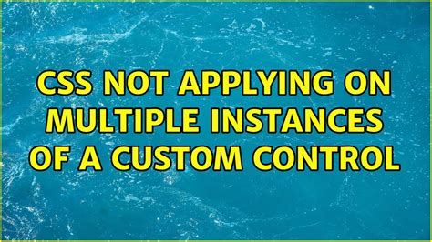 css not applying on multiple instances of a custom control youtube