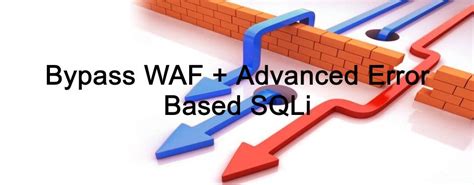 bypassing waf to do advanced error based sql injection by kleiton0x7e