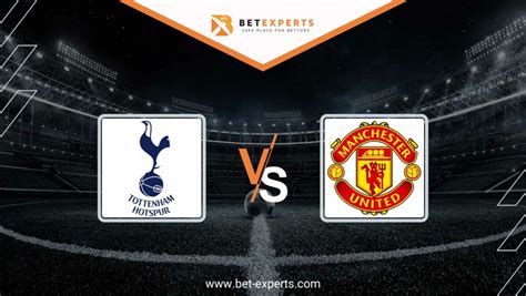 Tottenham Vs Manchester United Prediction Tips And Odds