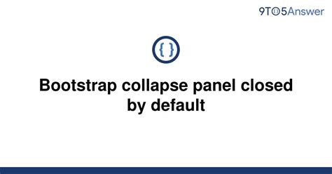 [solved] bootstrap collapse panel closed by default 9to5answer