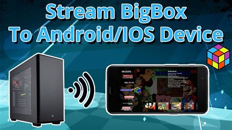 stream bigbox to android or ios launchbox tutorials youtube