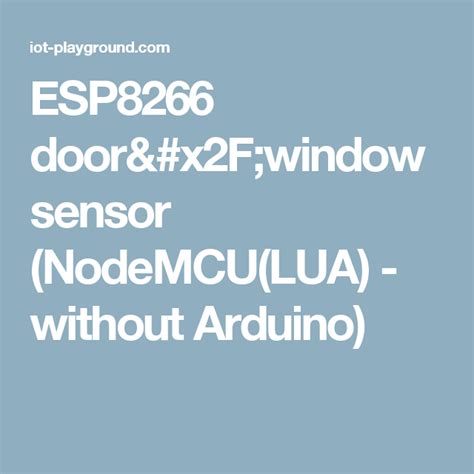 esp8266 door window sensor nodemcu lua without arduino