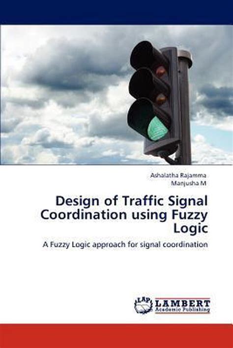 Design Of Traffic Signal Coordination Using Fuzzy Logic 9783848481422