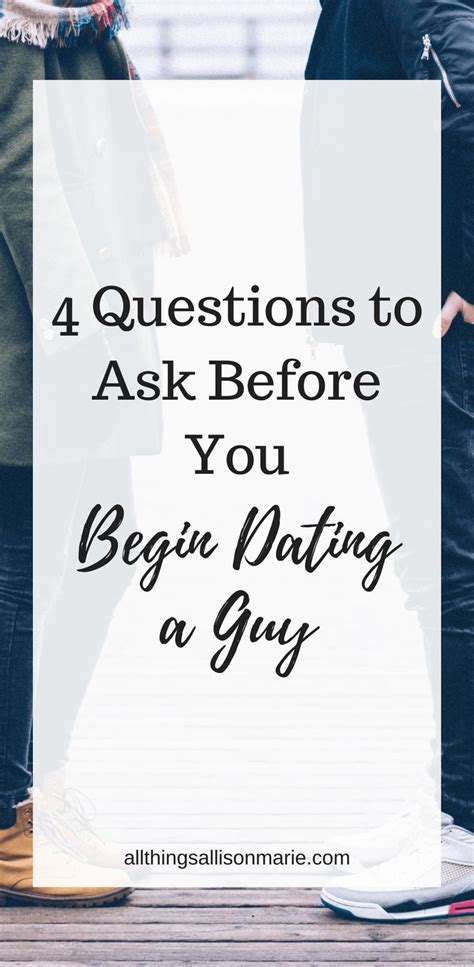 4 Questions To Ask Before You Begin Dating A Guy All Things Allison