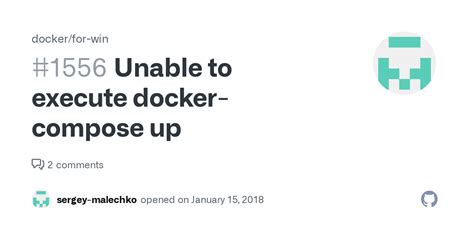 unable to execute docker compose up · issue 1556 · docker for win · github