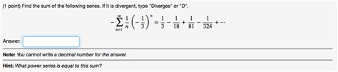 solved 1 point find the sum of the following series if it