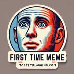Image result for First Time Meme Tenplate
