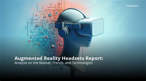 Augmented Reality Headsets Report | TrendFeedr