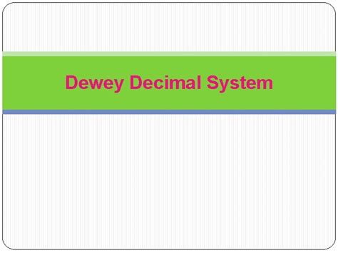 Dewey Decimal System What is the Dewey Decimal