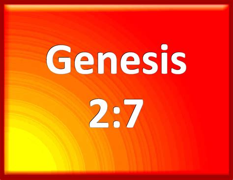 Genesis 2:7 And the LORD God formed man of the dust of the ground, and ...