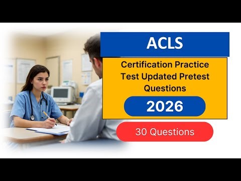 ACLS Certification Practice Test 2026 | Updated 30 High-Yield Pretest Questions