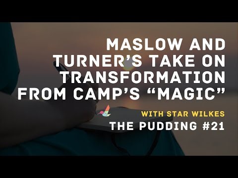 Maslow and Turner's Take on Transformation from Camp's "Magic" - with Star Wilkes - The Pudding #21