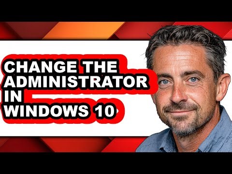 How to Change the Administrator in Windows 10 (easy Method)