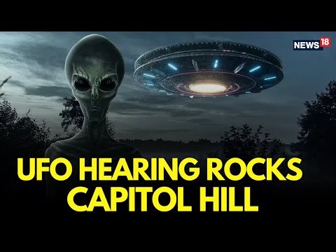 UFO Hearing LIVE | UFO Sightings In US Sparks Fury, Hearing Reveals SHOCKING DETAILS | N18G