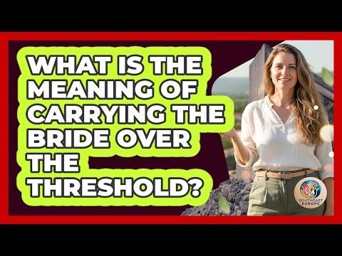What Is The Meaning Of Carrying The Bride Over The Threshold?