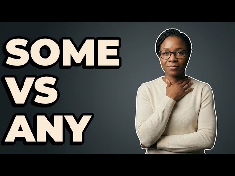 How To Correctly Use Verbs With "Some" Or "Any"?