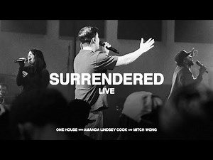 Surrendered (Live) [ft. Amanda Lindsey Cook & Mitch Wong] | ONE HOUSE